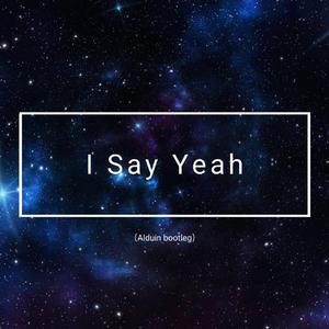 I Say Yeah（Alduin remix）-Vanni G,Alduin-mp3免费在线下载播放-歌曲宝-找歌就用歌曲宝-MP3音乐高 ...