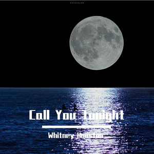 Call You Tonight（翻自 Whitney Houston）-舒克尔Schuker-mp3免费在线下载播放-歌曲宝-找歌就用歌曲宝 ...